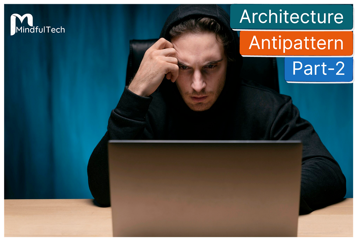 Have You Fallen Into These Architectural Antipattern Traps? (Part 2) | by Sanim Khan | Oct, 2024 ...