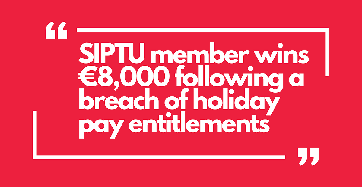 SIPTU member wins €8,000 following a breach of holiday pay entitlements ...