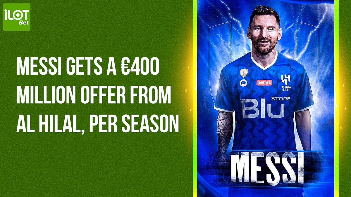 Messi gets a €400 million offer from Al Hilal, per season | by ...