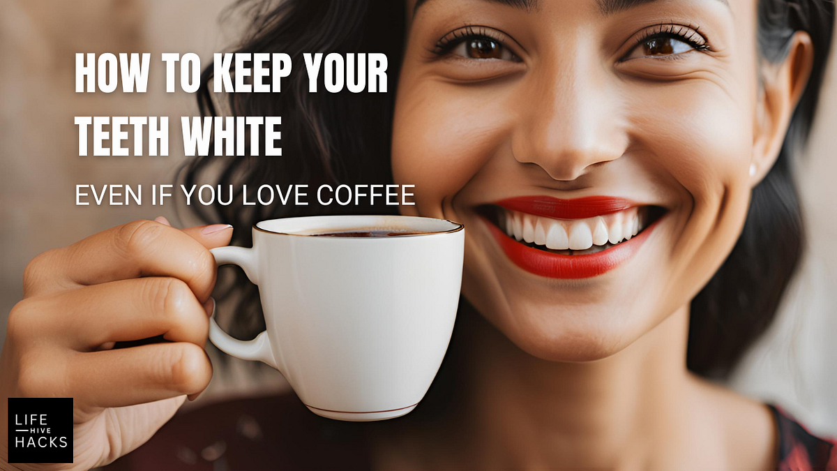 How to Keep Your Teeth White Even if You Love Coffee | by Emmanuel Morales | Life Hacks Hive