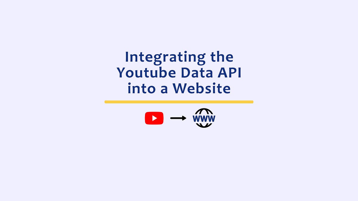Integrating the Youtube Data API into a Website | by Riley ...