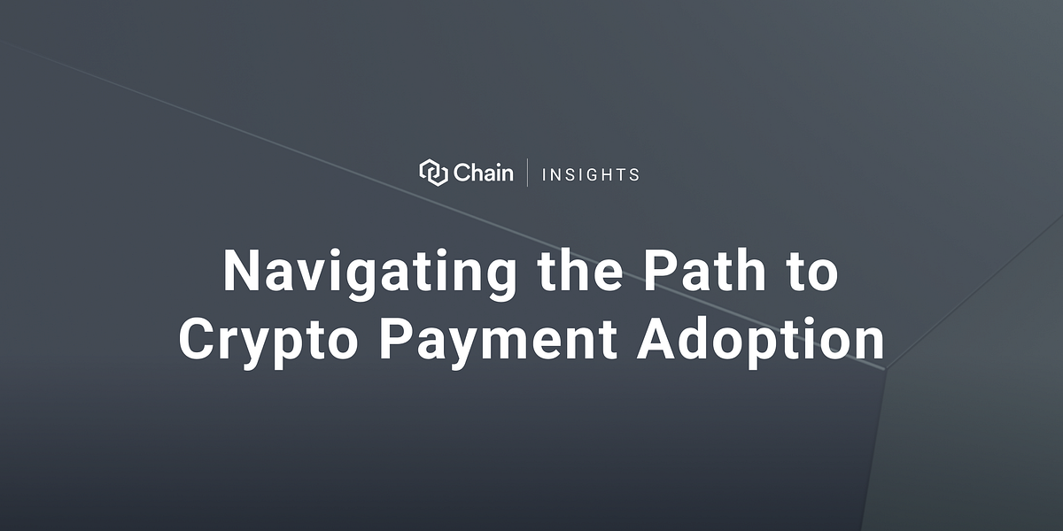Chain Insights — Navigating the Path to Crypto Payment Adoption | by ...