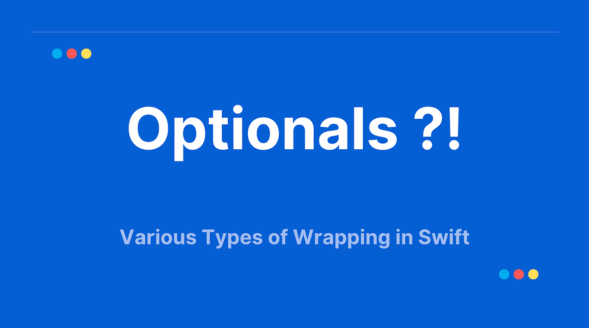 Optionals and Various Types of Wrapping in Swift | by Ramdhas | Medium