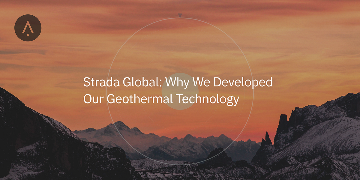 Strada Global: Why We Developed Our Geothermal Technology | by Sarah ...