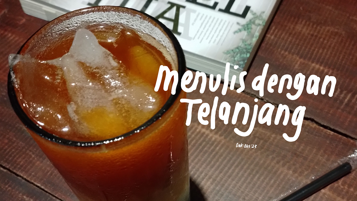 Menulis dengan telanjang. Aku selalu menyukai teman-temanku yang… | by ...