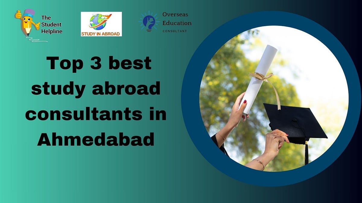 Top 3 best study abroad consultants in Ahmedabad | Medium
