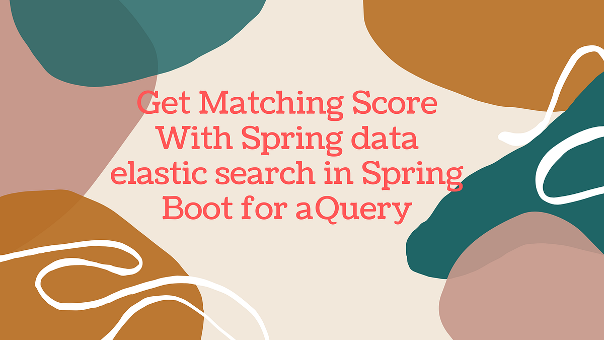 Get Matching Score With Spring data elastic search in Spring Boot for a Query | by Balvinder ...