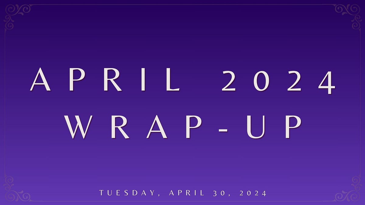 April 2024 Wrap-Up | by MonriaTitans | Medium