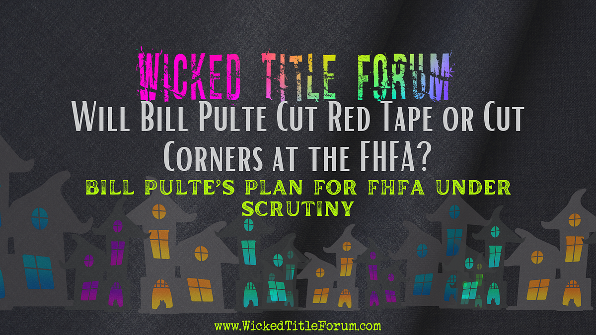 Will Bill Pulte Cut Red Tape or Cut Corners at the FHFA? Bill Pulte’s ...
