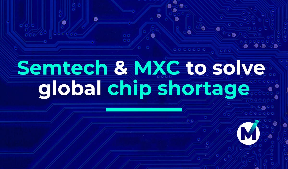 MXC & Semtech Partnership Resolves Global Miner Chip Shortage | by ...