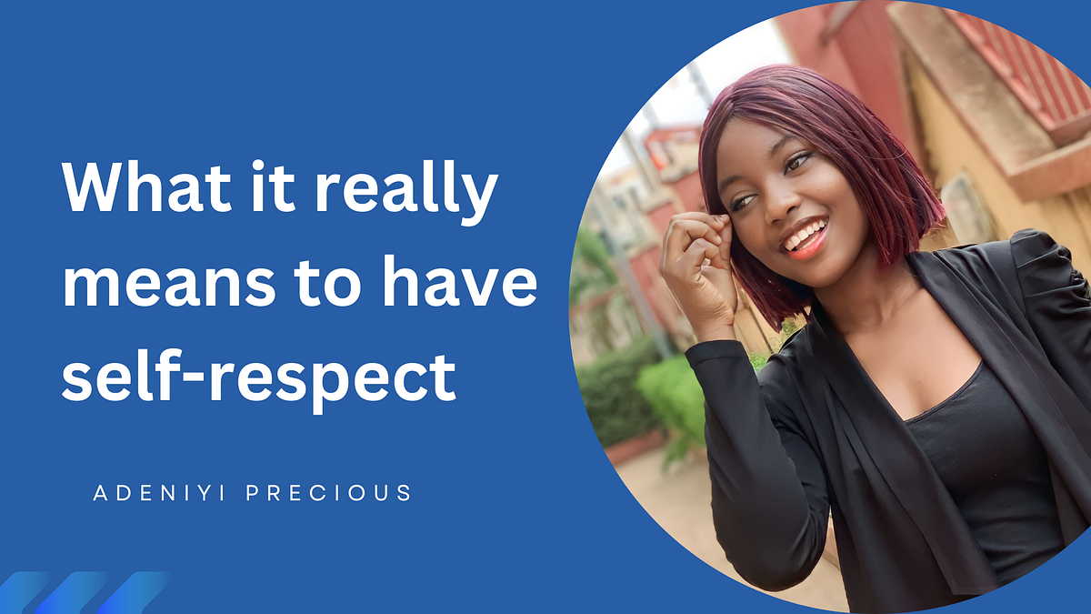 What it really means to have self-respect | by Adeniyi Precious | Medium