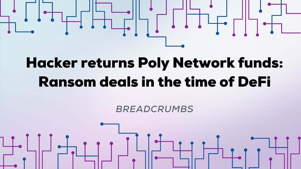 Hacker returns Poly Network funds: Ransom deals in the time of DeFi ...