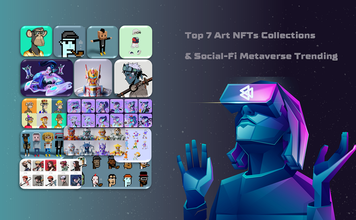 Top 7 Art NFTs Collections & Social-Fi Metaverse trending — NFTs To ...