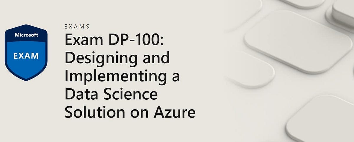 Let’s talk about the Microsoft DP-100 Exams | by Hannah Igboke | Medium