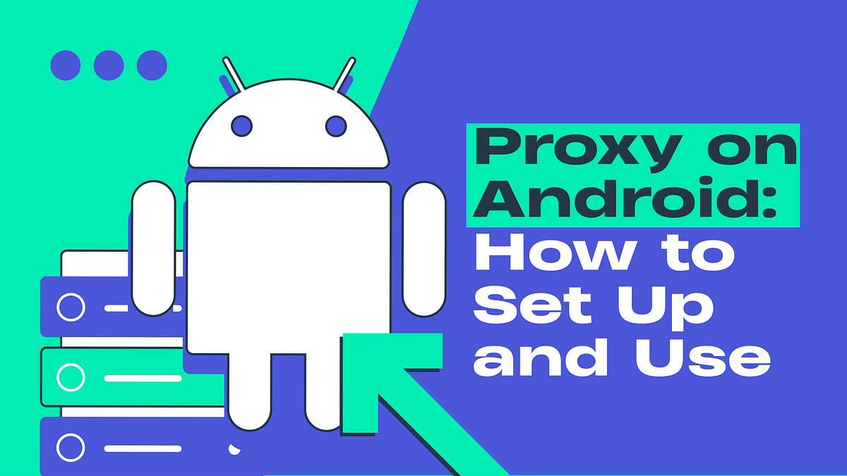 Proxy on Android: How to Set Up and Use | by SOAX | Medium