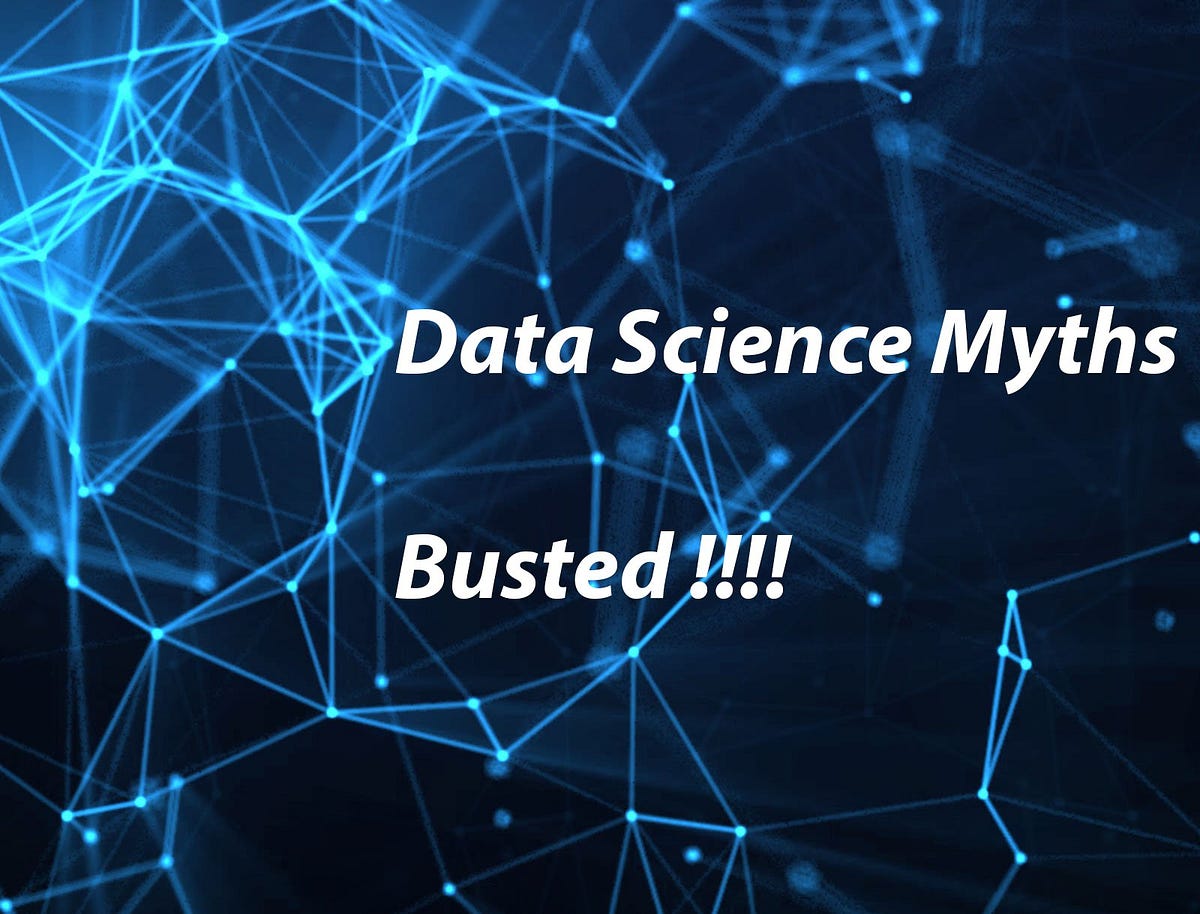 Data Science - Myth Busters (Part 1) | Medium