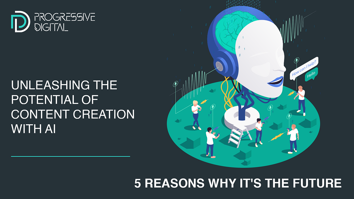 Unleashing the Potential of Content Creation with AI: 5 Reasons Why it ...