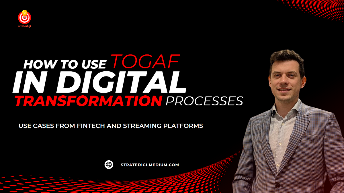 TOGAF in Digital Transformation: Use Cases from Fintech and Streaming ...