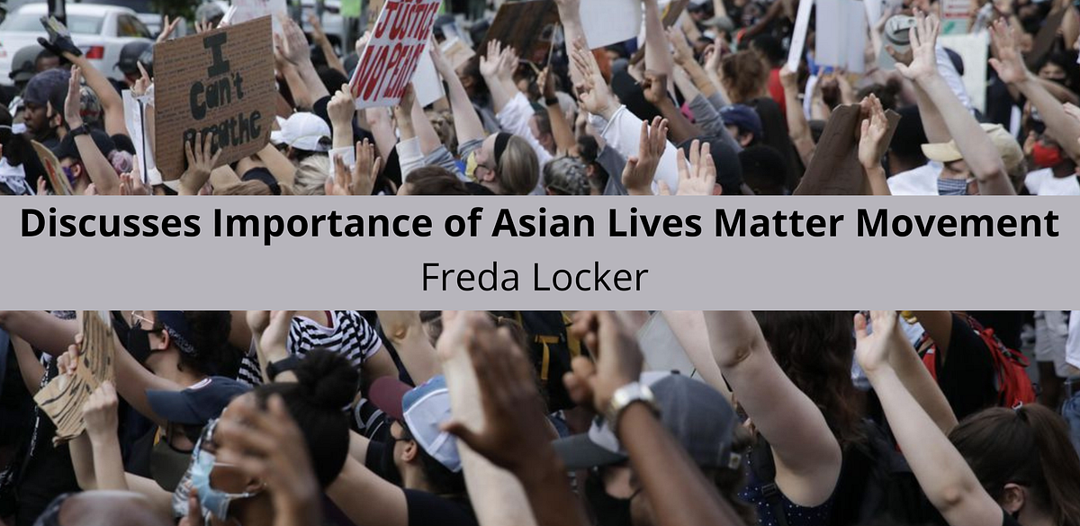 Freda Locker Discusses Importance of Asian Lives Matter Movement | by ...