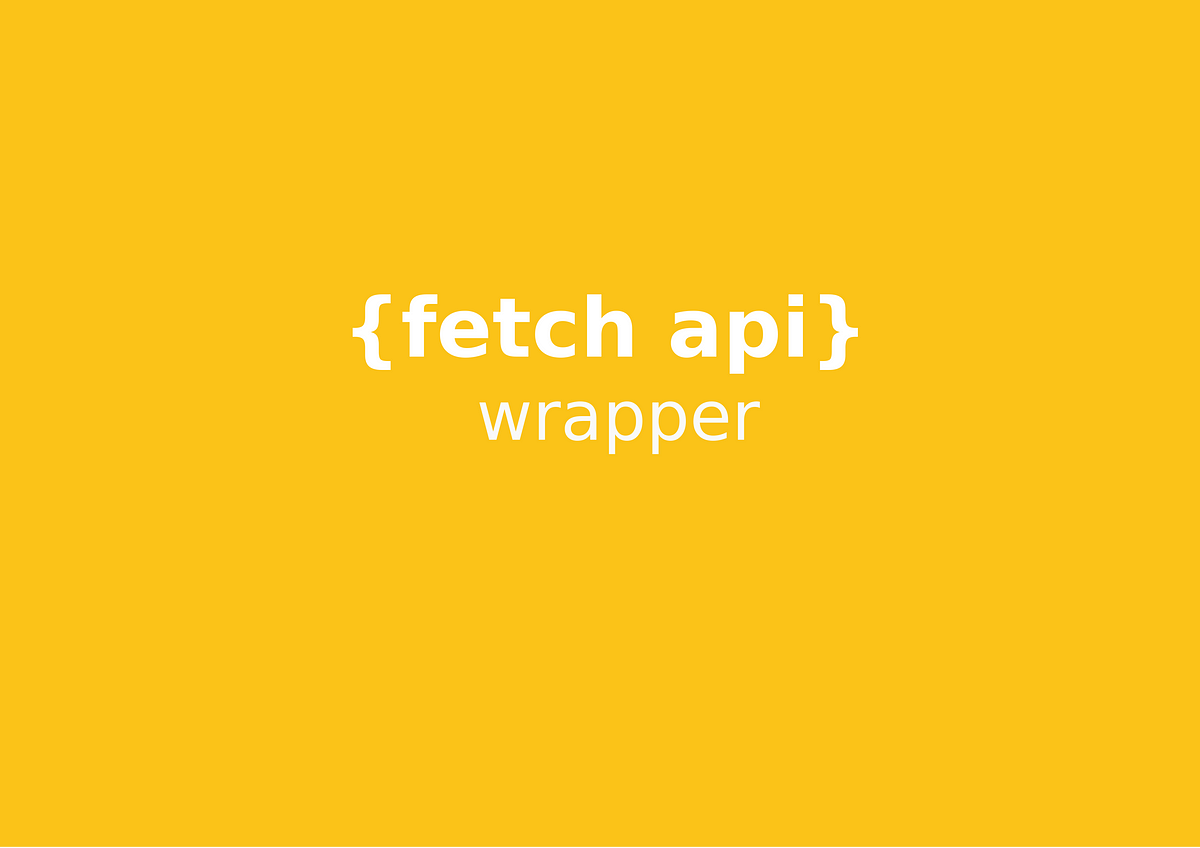 Simple Wrapper Over Fetch Api Medium