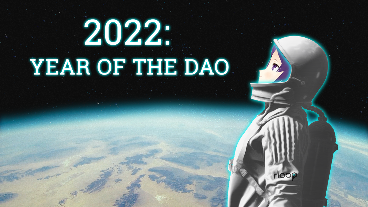 2022: The Year of the DAO. What are DAOs? And how will rLoop DAO… | by ...