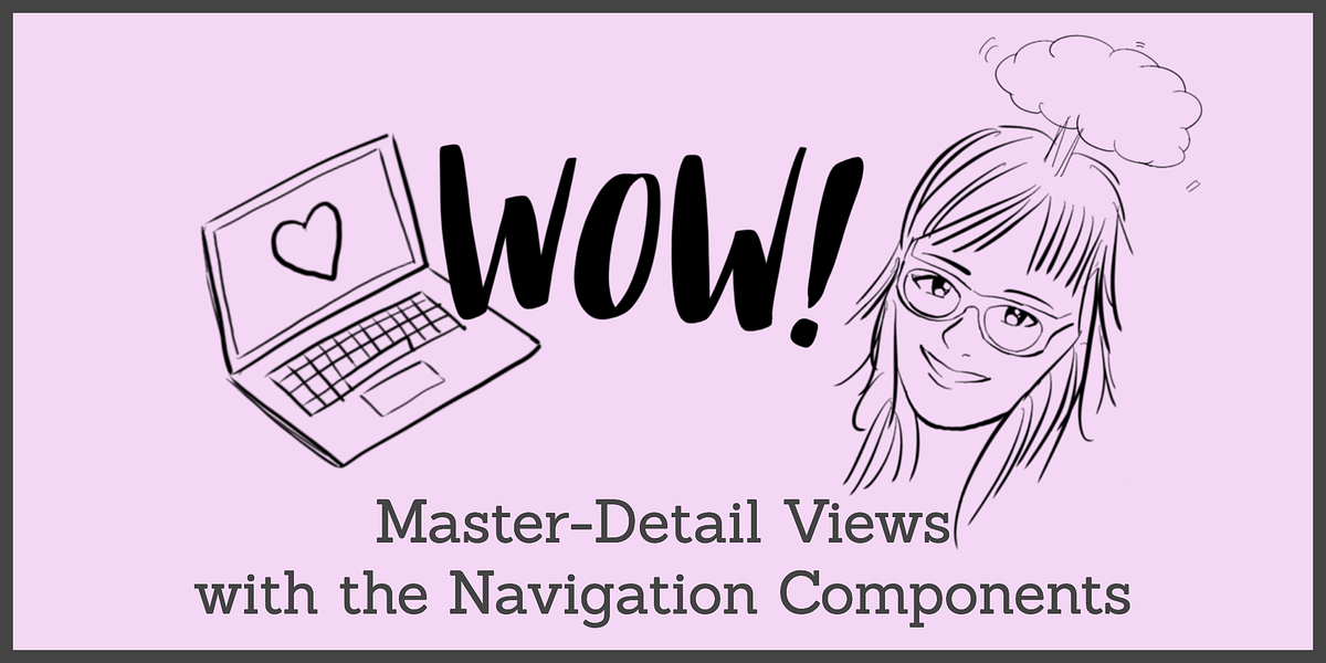 Master-Detail views with Navigation Components | by Lara Martín ...