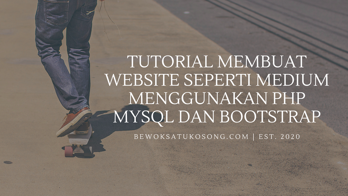 Tutorial Membuat Website Seperti MEDIUM Menggunakan PHP MYSQL Dan BOOTSTRAP | by Bewok ...