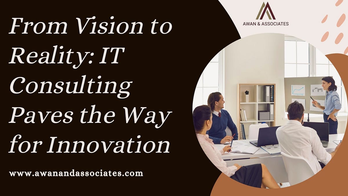 From Vision to Reality: IT Consulting Paves the Way for Innovation | by ...