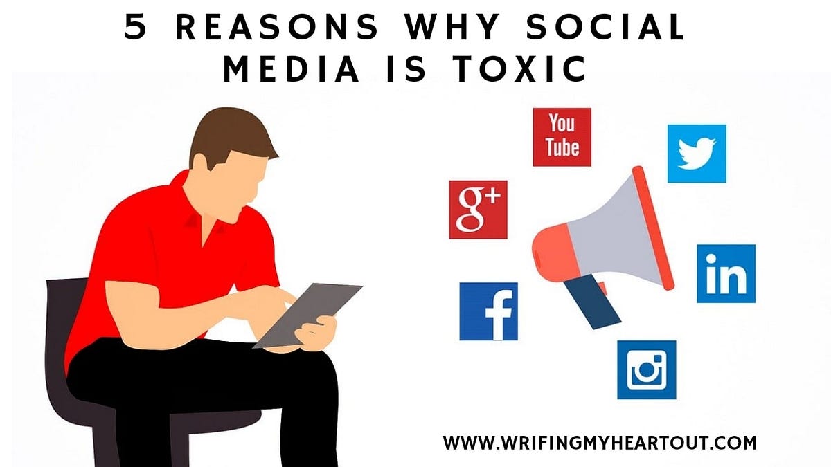 5 Reasons why Social Media is Toxic and How we can make it Less Toxic ...
