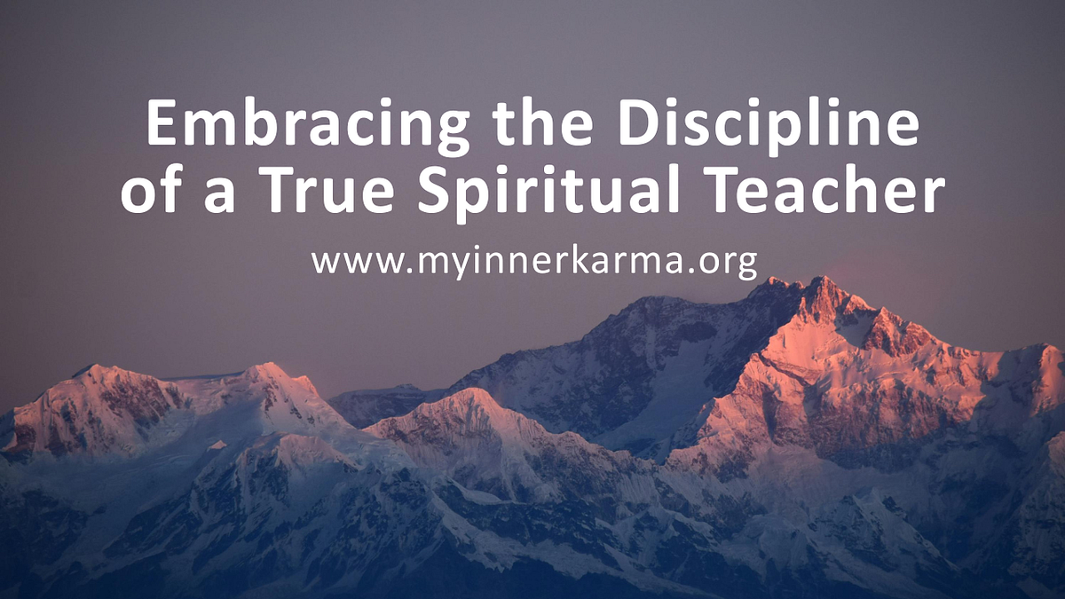 Embracing the Discipline of a True Spiritual Teacher | by MyInnerKarma ...