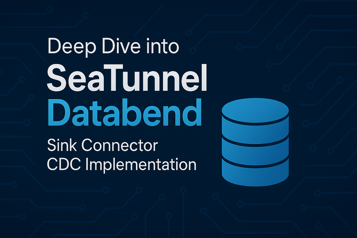 Deep Dive into SeaTunnel Databend Sink Connector CDC Implementation | by Databend | Sep, 2025 ...