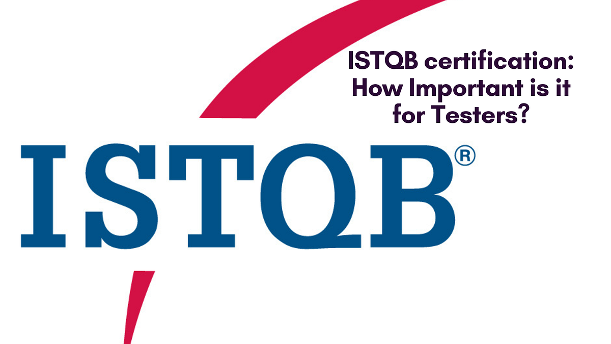 ISTQB Certification: Why is it Important for Testers? | by Kavitha ...