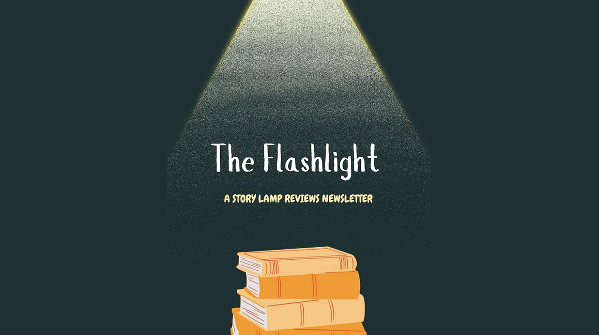 The Flashlight. A Story Lamp Reviews Newsletter |… | by Sarah S | Story ...