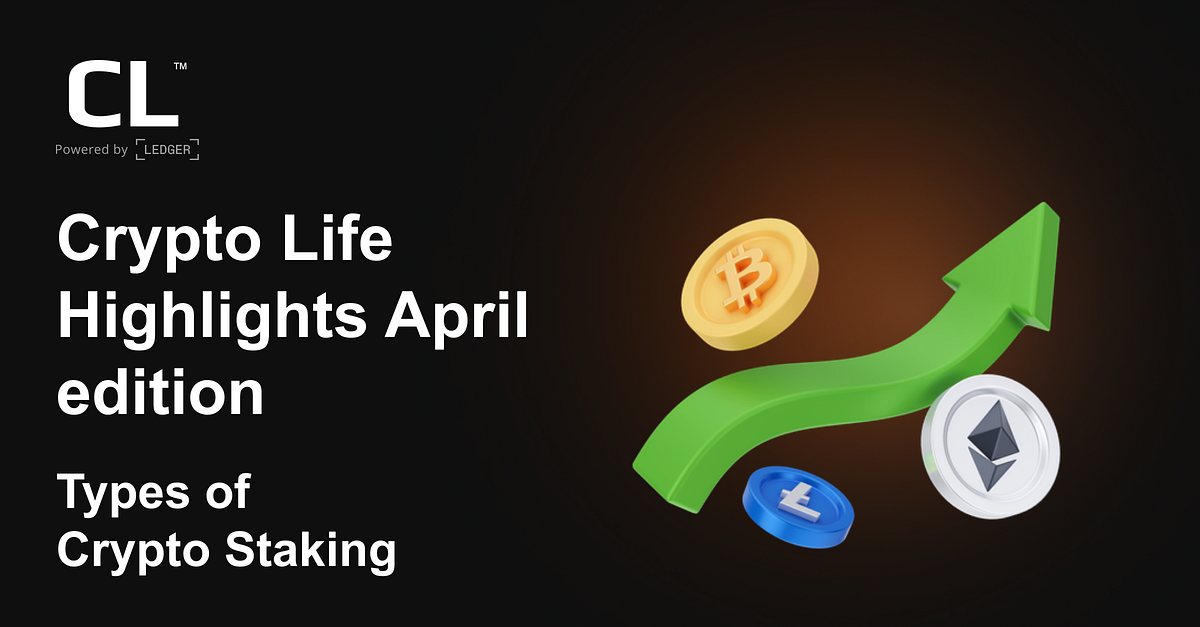 Cryptolife Highlights April edition: Types of Crypto Staking | by ...