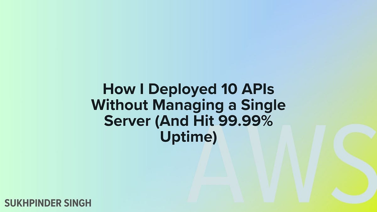How I Deployed 10 APIs Without Managing a Single Server (And Hit 99.99% Uptime) | by The AI Guy ...