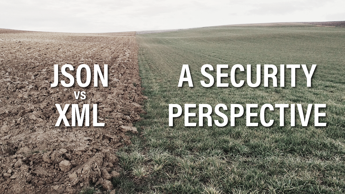 XML vs. JSON: A Security Perspective | by David Petty | Independent ...