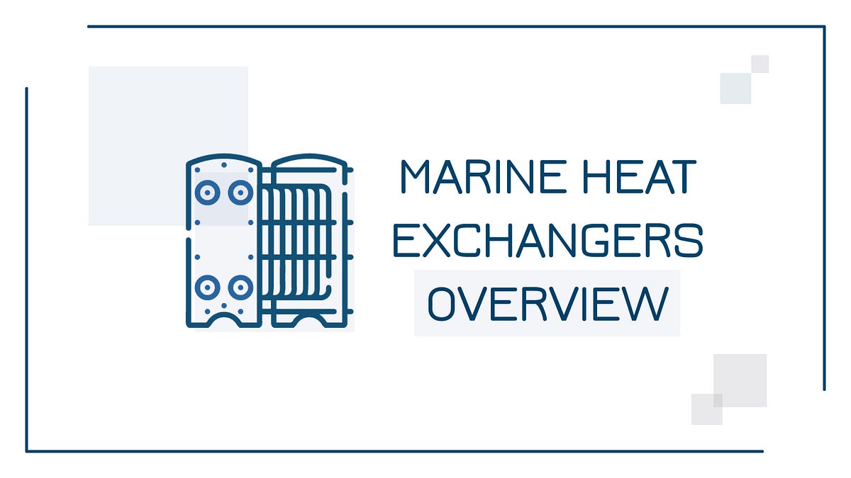 Marine Heat Exchangers Overview. Heat exchangers are designed to… | by ...