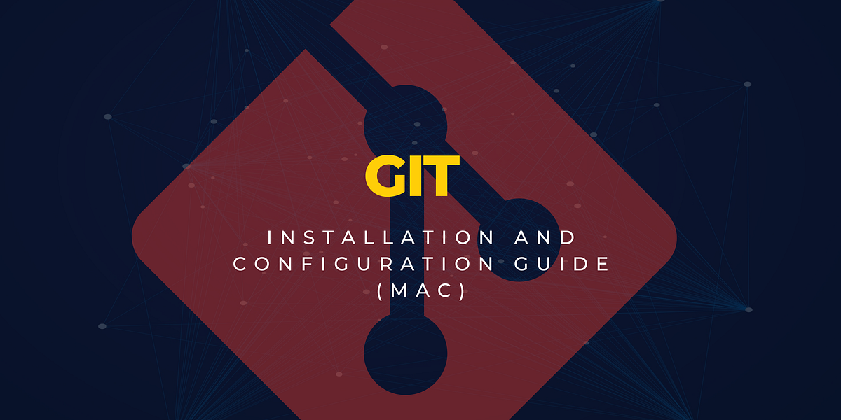 GIT: Installation & Configuration Guide (Mac) | by Akriti Sood | Medium
