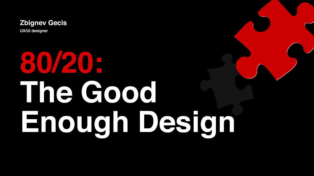 Good enough design: how to boost your efficiency | by Zbignev Gecis ...