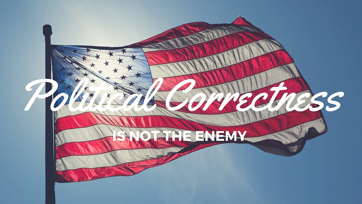 Political Correctness is Not the Enemy | by Reid Belew | The Badlands ...