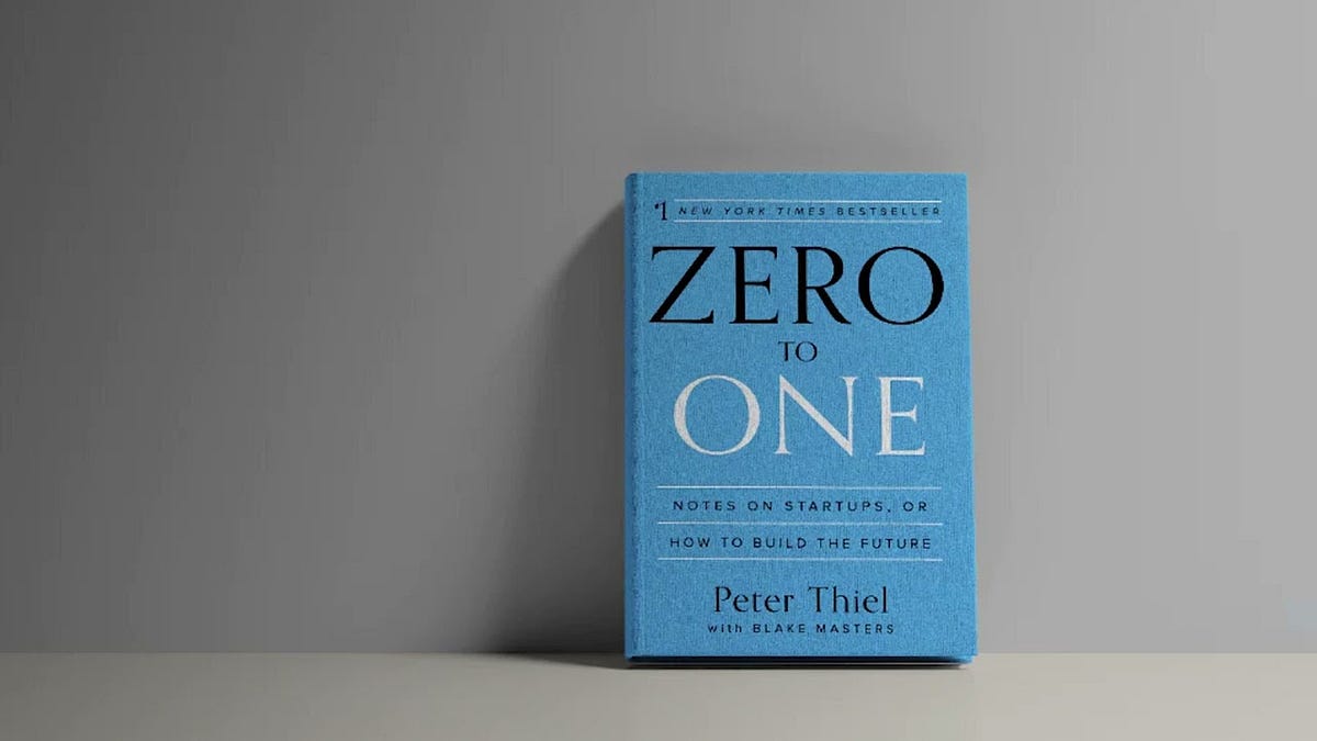 Unveiling the Blueprint for Entrepreneurial Success: A Review of “Zero to One” by Peter Thiel ...