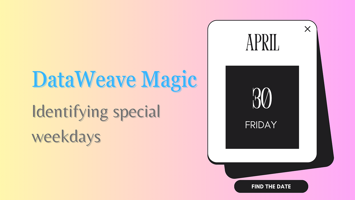 DataWeave Magic: Identifying Special Weekdays 📅 | by Upendra Venkata ...