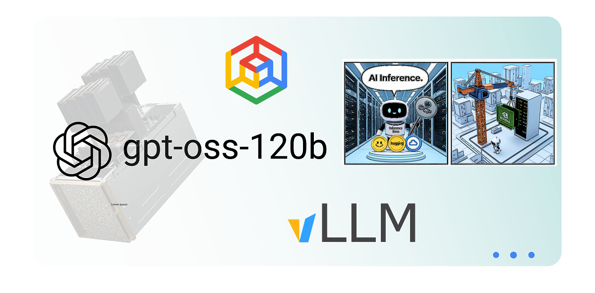 AI/Infra — Serve gpt-oss-120b on Google Cloud A4 (B200 GPUs) using vLLM and GKE | by Ammett W ...