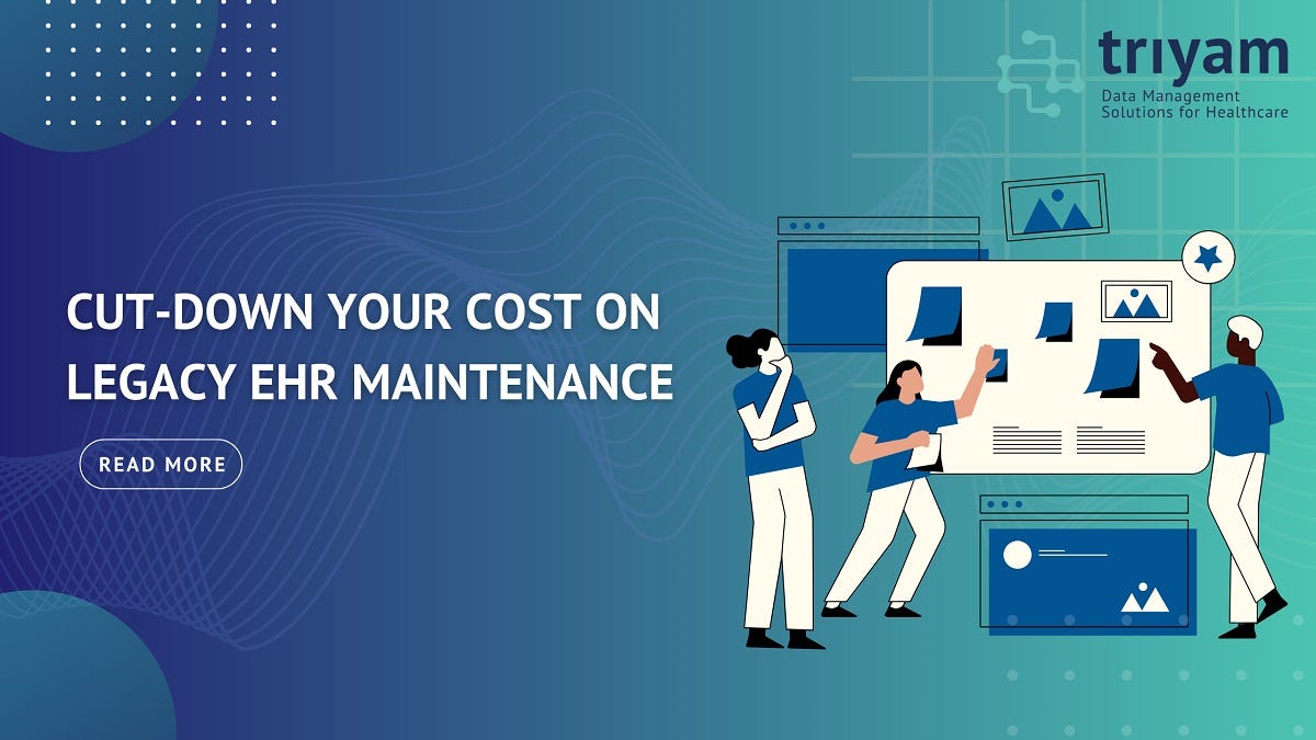 Cut-down your cost on Legacy EHR Maintenance | by TriyamInc | Medium
