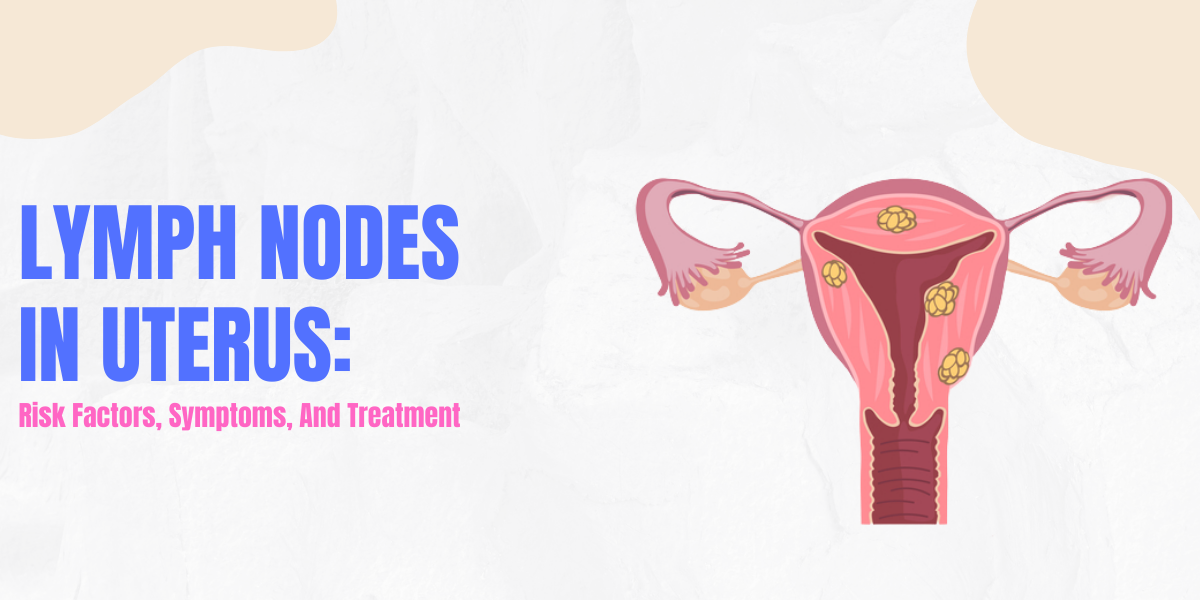 Lymph Nodes In Uterus Risk Factors Symptoms And Treatment Dr Mark Dandrea Medium