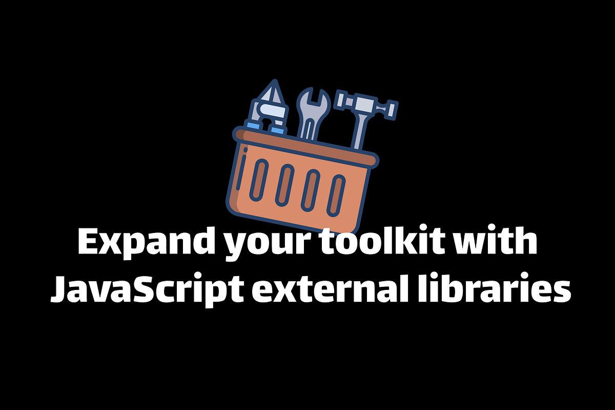 Expand your toolkit with JavaScript external libraries | by sikiru | Medium