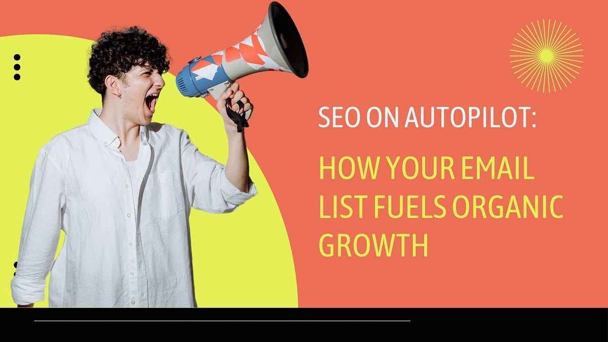 SEO on Autopilot: How Your Email List Fuels Organic Growth | by ...