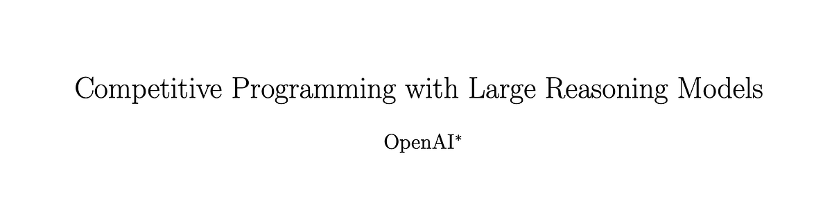 Papers Explained 317: Competitive Programming with Large Reasoning ...