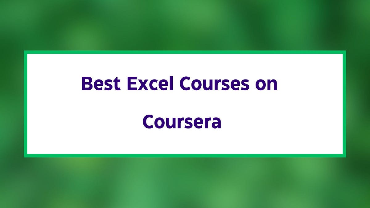 5 Best Excel Courses on Coursera You Must Know | by Aqsazafar | Medium