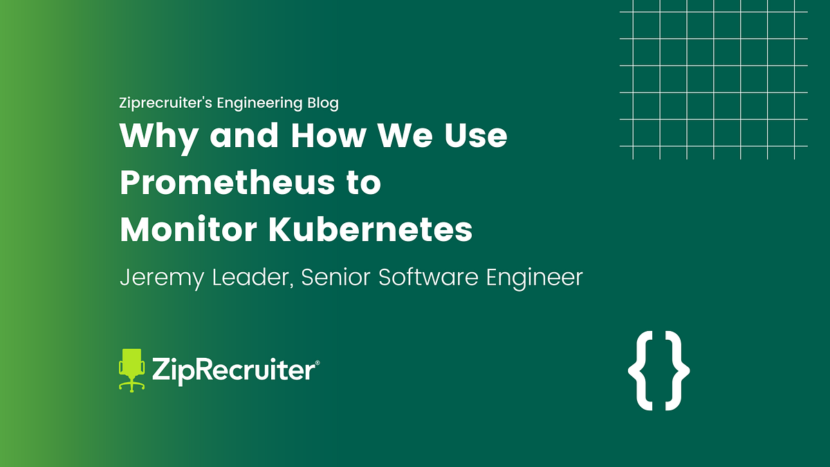 Monitoring K8s? Here’s Why and How We Use Prometheus | ZipRecruiter Tech